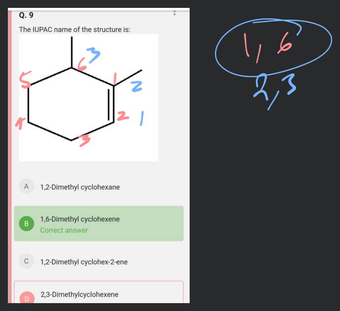 Q. 9 The IUPAC name of the structure is: CC1=CCCCC1C A 1,2-Dimethyl cy..