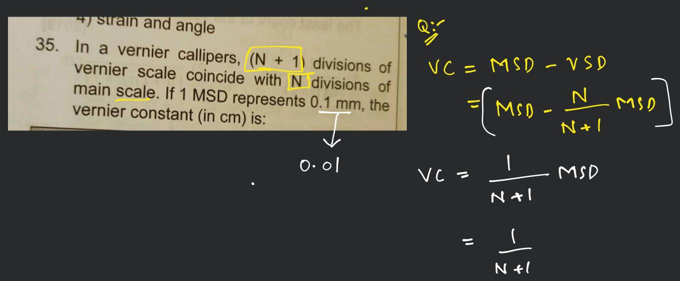 35. In a vernier callipers, (N+1) divisions of vernier scale coincide wit..