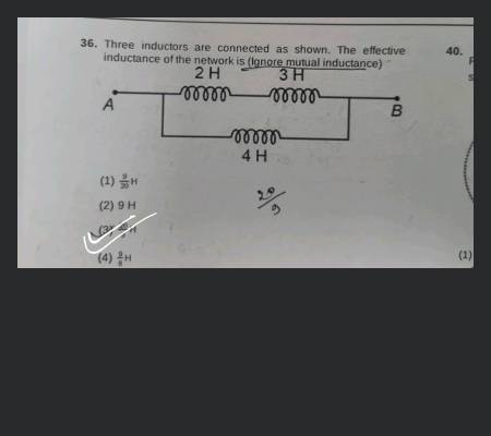 36. Three inductors are connected as shown. The effective inductance of t..