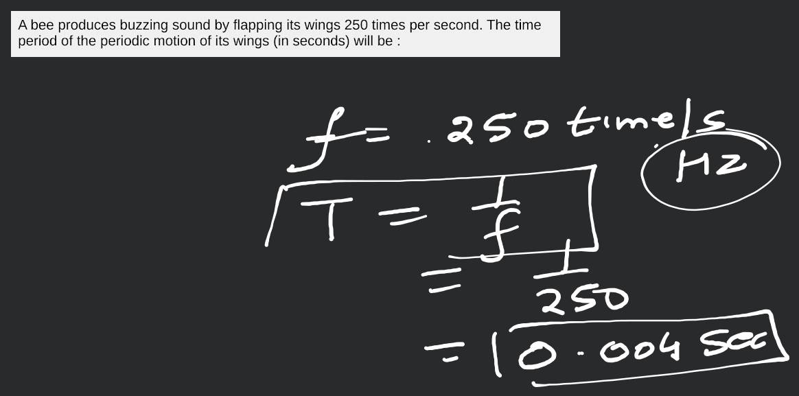 A bee produces buzzing sound by flapping its wings 250 times per second.