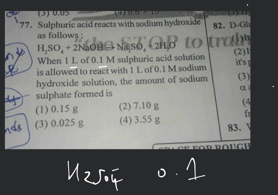 Sulphuric acid reacts with sodium hydroxide as follows: H2 SO4 +2NaOH→Na2..