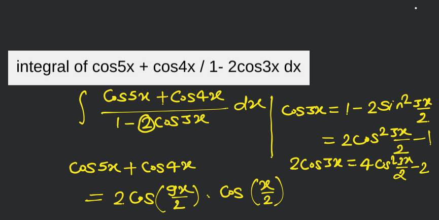 integral of cos5x + cos4x / 1- 2cos3x dx | Filo