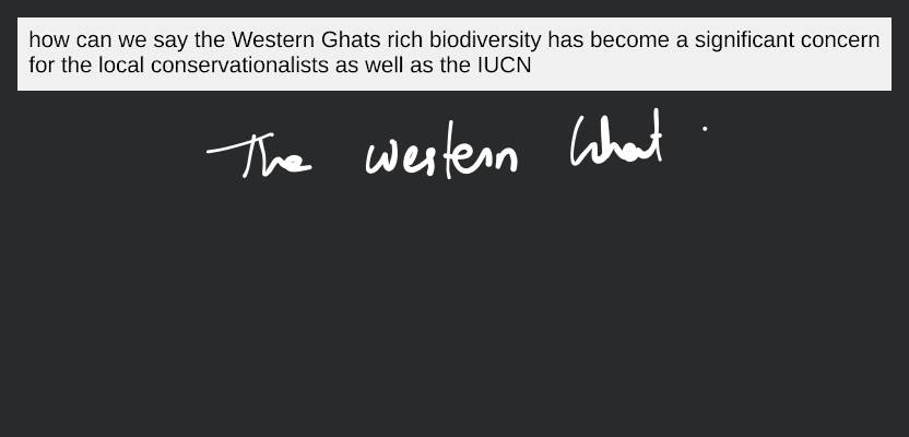 how can we say the Western Ghats rich biodiversity has become a significa..