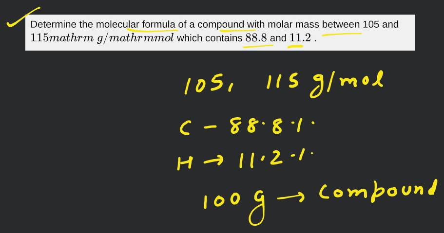 Determine the molecular formula of a compound with molar mass between 105..