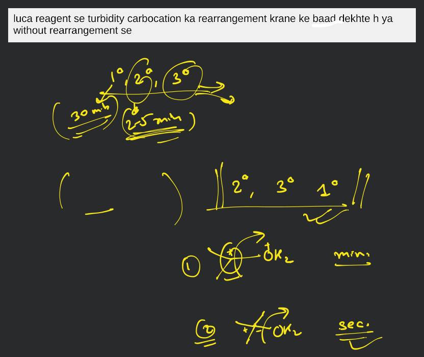 luca reagent se turbidity carbocation ka rearrangement krane ke baad dekh..