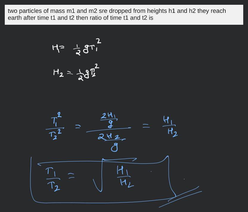 two particles of mass m1 and m2 sre dropped from heights h1 and h2 they r..