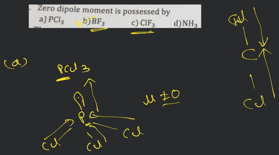 . Zero dipole moment is possessed by a) PC13 b) BF3 c) CIF 3 d)NH, | Filo