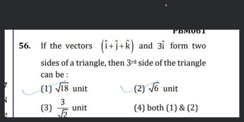 3î If the vectors (i+j+k) and 31 form two sides of a triangle, then 3rd s..