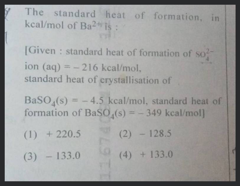 7 The standard heat of formation, in kcal/mol of Ba2+ is: Given: standard..