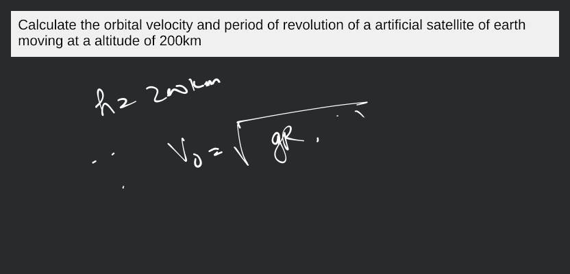 Calculate the orbital velocity and period of revolution of a artificial s..