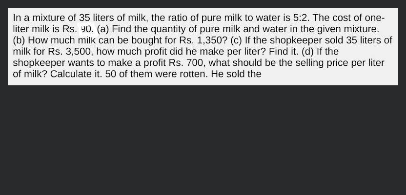 In a mixture of 35 liters of milk, the ratio of pure milk to water is 5:2..
