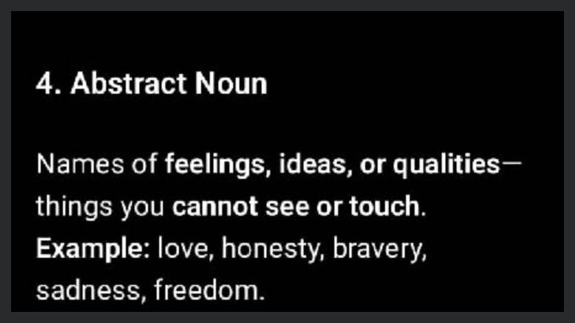 Abstract Noun Names of feelings, ideas, or qualities- things you cannot s..
