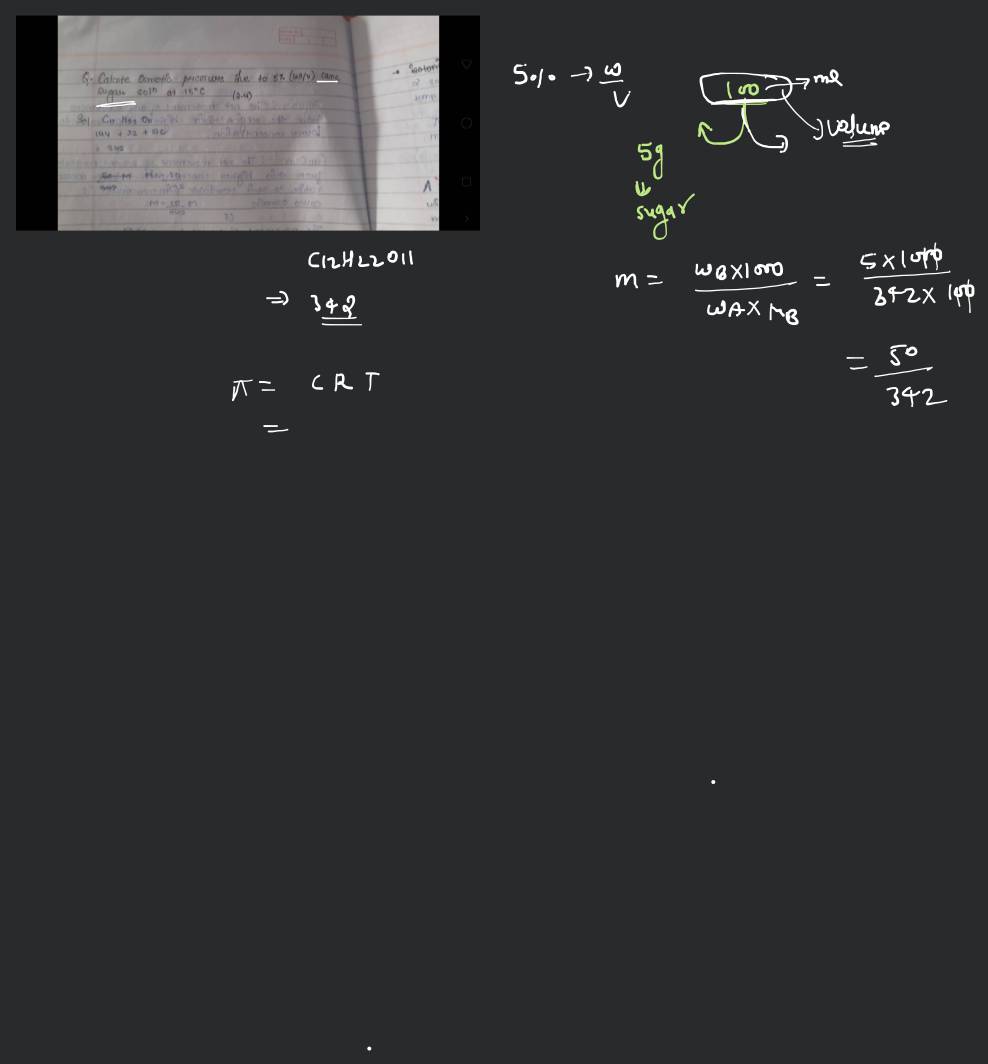 TAGE N DATE Q. Calcute Osmotic pressure due to 5% (w/v) came sugar sol" a..