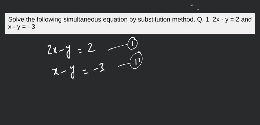 Solve the following simultaneous equation by substitution method. Q. 1. 2..