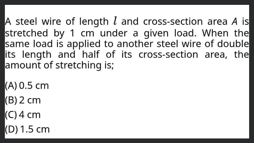 A steel wire of length and cross-section area A is stretched by 1 cm unde..