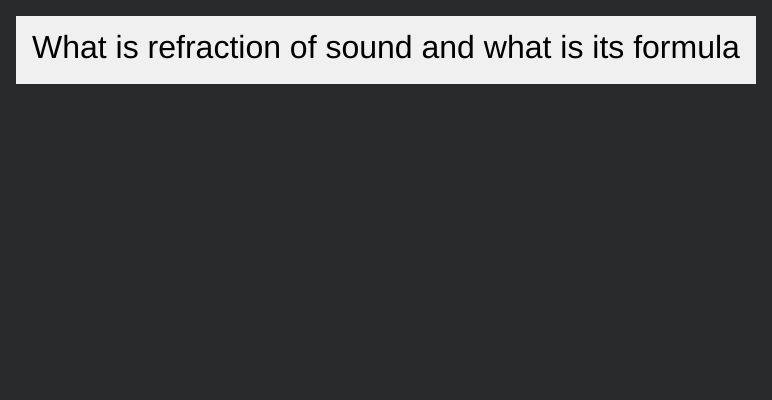 What is refraction of sound and what is its formula | Filo