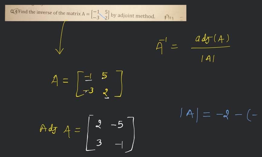 Q4 Find the inverse of the matrix A = [ -3 -1 [3] by adjoint method. -3 2..