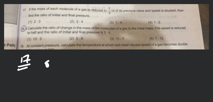 If the mass of each molecule of a gas is reduced to find the ratio of ini..