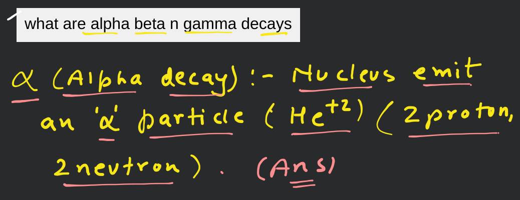 what are alpha beta n gamma decays | Filo