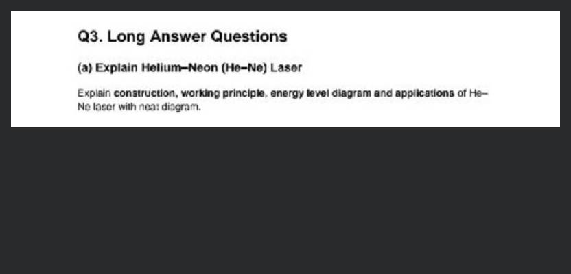 Q3. Long Answer Questions (a) Explain Helium-Neon (He-Ne) Laser Explain c..