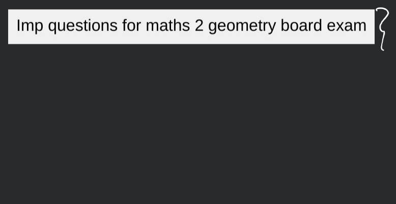 Imp questions for maths 2 geometry board exam | Filo