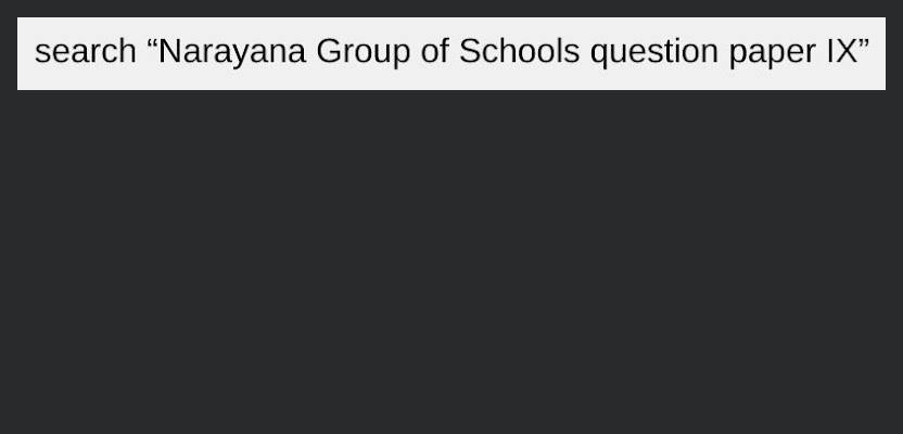 search “Narayana Group of Schools question paper IX” | Filo